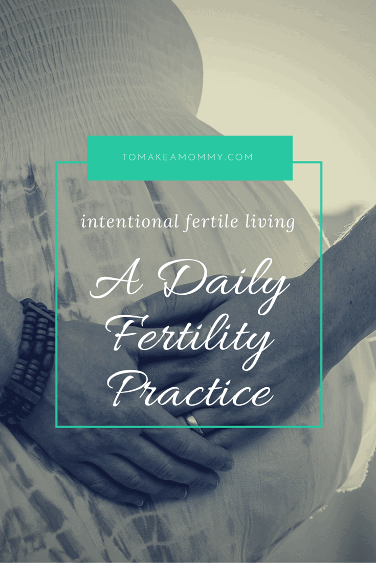 Intentional Fertile Living: Creating a Daily Fertility Practice